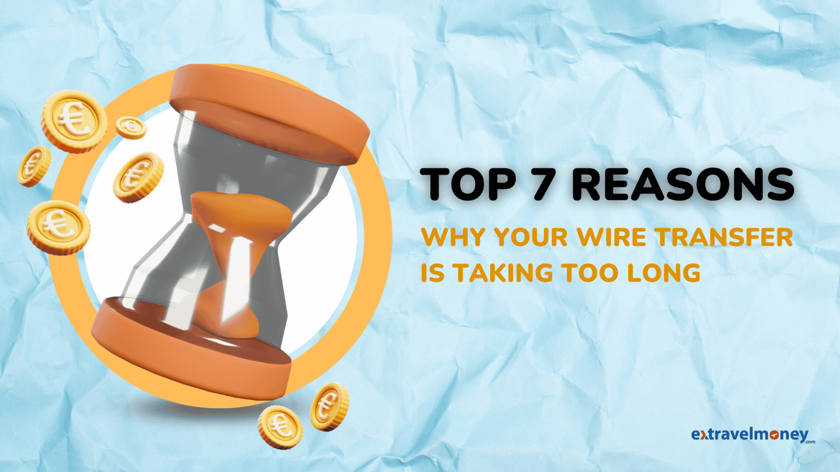 7 Expert Reasons for International Money Transfer Delays